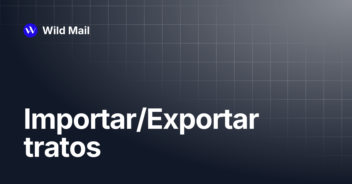 Importar/Exportar tratos | Español | Wild Mail