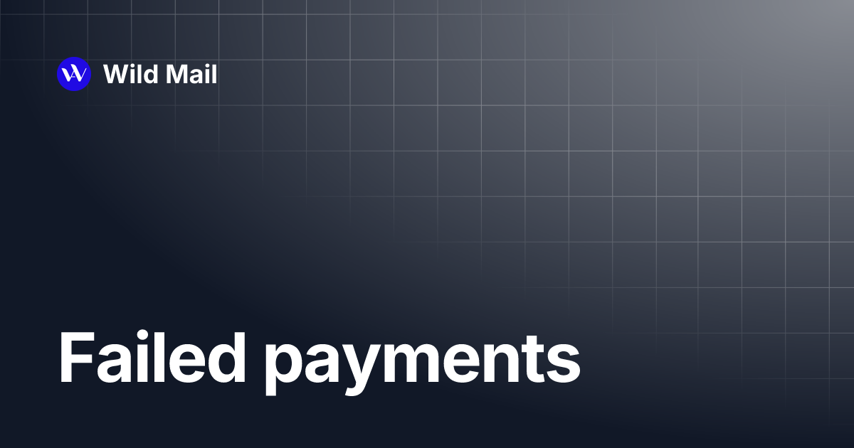 Failed payments | Wild Mail
