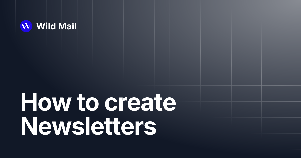 How to create Newsletters | Wild Mail