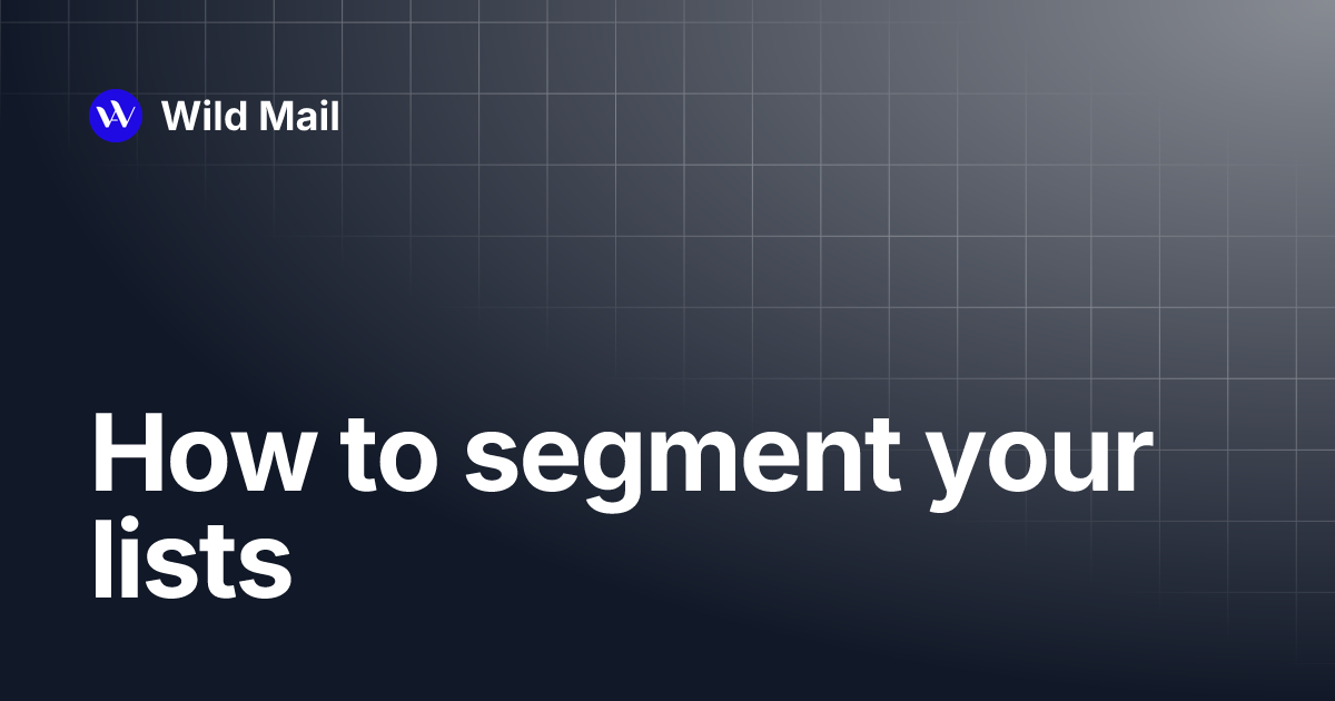 How to segment your lists | Wild Mail