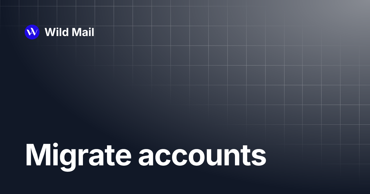 Migrate accounts | Wild Mail